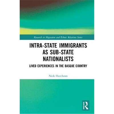 按需印刷不退不换Intra-State Immigrants as Sub-State Nationalists:Lived Experiences in the Basque Country[9780367273552]