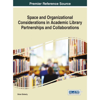 按需印刷Space and Organizational Considerations in Academic Library Partnerships and Collaborations[9781522503262]