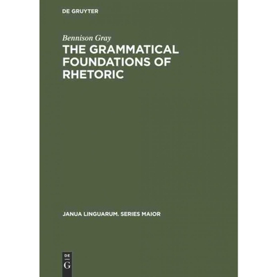 按需印刷DEG The Grammatical Foundations of Rhetoric[9789027979155]