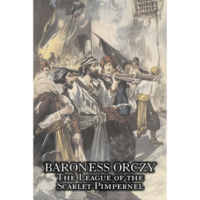 预订The League of the Scarlet Pimpernel by Baroness Orczy Juvenile Fiction, Action & Adventure