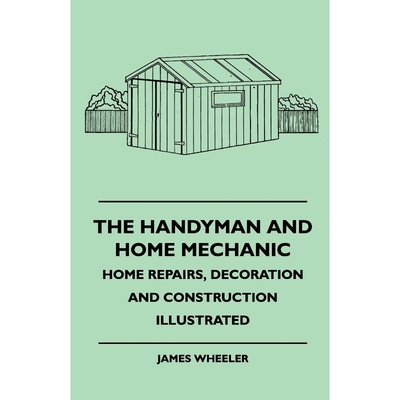 按需印刷The Handyman And Home Mechanic - Home Repairs, Decoration And Construction Illustrated[9781445512099]