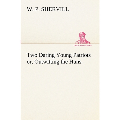 按需印刷Two Daring Young Patriots or, Outwitting the Huns[9783849171032]