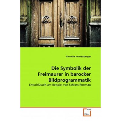 预订【德语】 Die Symbolik der Freimaurer in barocker Bildprogrammatik:Entschlüsselt am Beispiel von Schloss Rosenau