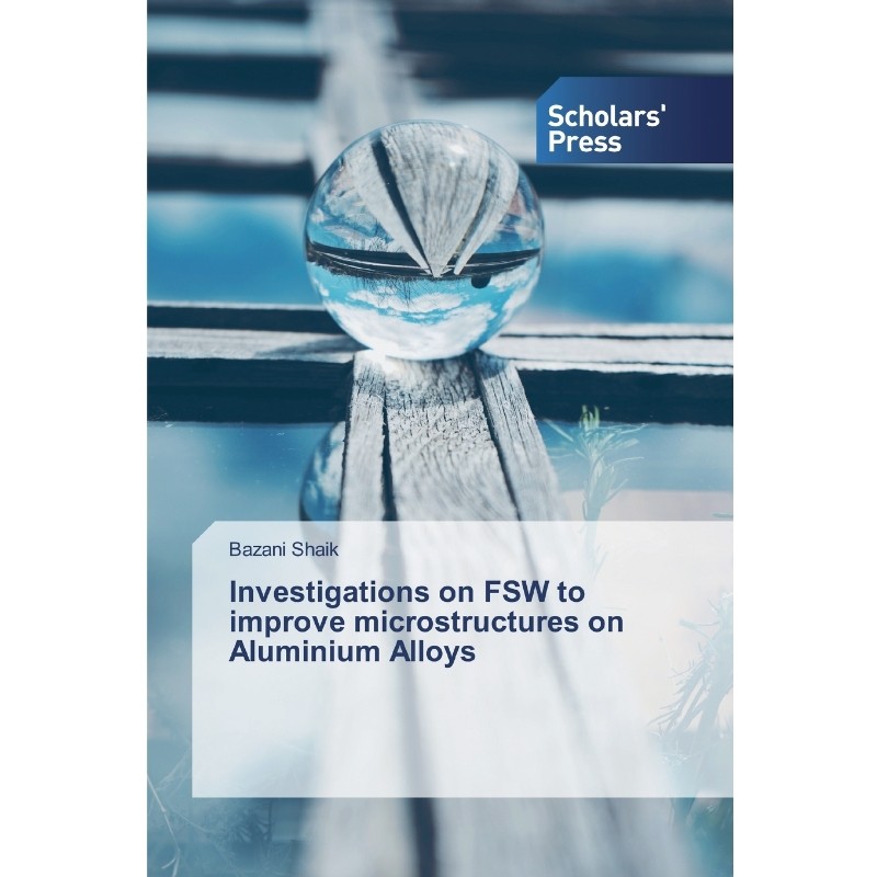 按需印刷Investigations on FSW to improve microstructures on Aluminium ...