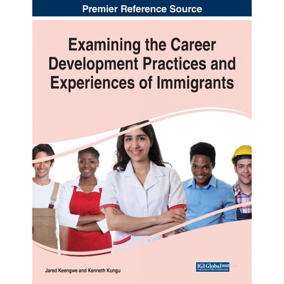 按需印刷不退不换Examining the Career Development Practices and Experiences of Immigrants[9781799870081]