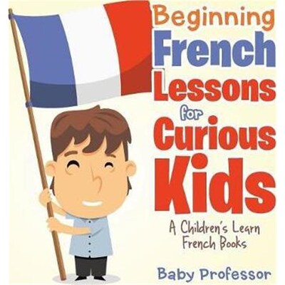 按需印刷不退不换Beginning French Lessons for Curious Kids A Children's Learn French Books[9781541901674]