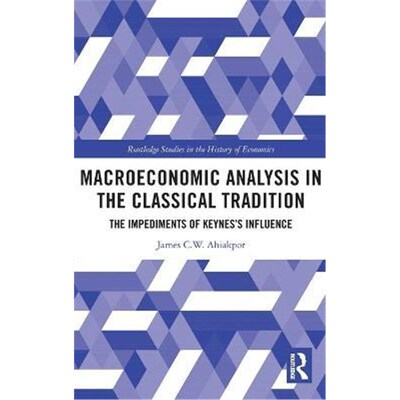 按需印刷不退不换Macroeconomic Analysis in the Classical Tradition:The Impediments Of Keynes's Influence[9780367859879]