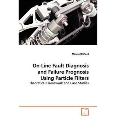 按需印刷On-Line Fault Diagnosis and Failure Prognosis Using Particle Filters[9783639146103]