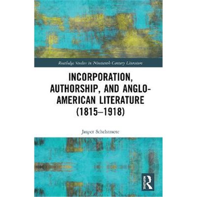 按需印刷Incorporation, Authorship, and Anglo-American Literature (1815-1918)[9780367332525]