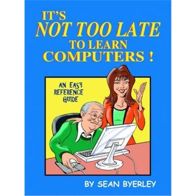 按需印刷不退不换It's Not Too Late to Learn Computers:An Easy Reference Guide[9781418498337]