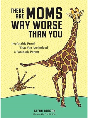 There Are Moms Way Worse Than You[9781523515646]