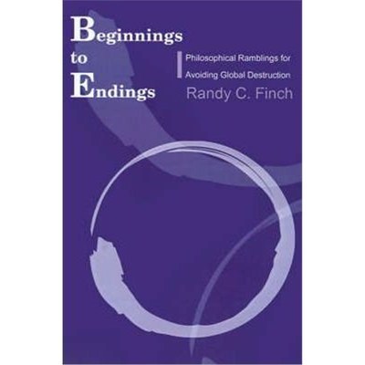 按需印刷Beginnings to Endings:Philosophical Ramblings for Avoiding Global Destruction[9780595170890]