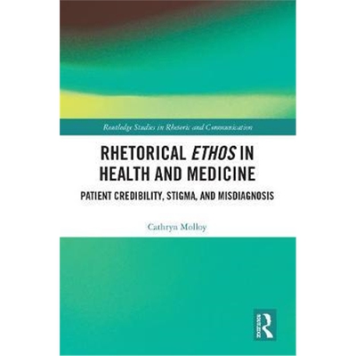 按需印刷图书Rhetorical Ethos in Health and Medicine:Patient Credibility, Stigma, and Misdiagnosis[9780367260170]