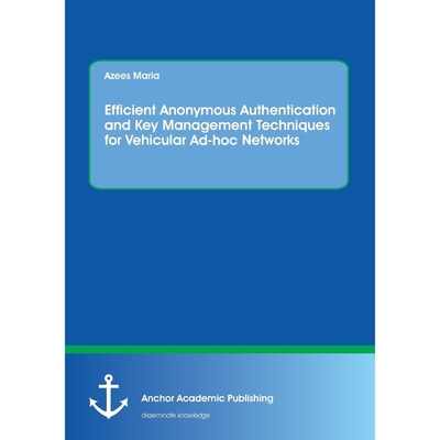 按需印刷Efficient Anonymous Authentication and Key Management Techniques for Vehicular Ad-hoc Networks[9783960671800]