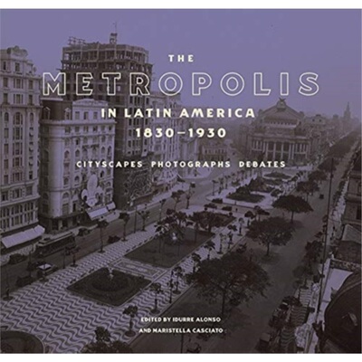预订不退不换Metropolis in Latin America, 1830-1930 - Cityscapes, Photographs, Debates[9781606066942]