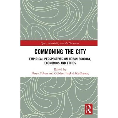 按需印刷不退不换Commoning the City:Empirical Perspectives on Urban Ecology, Economics and Ethics[9780367076566]