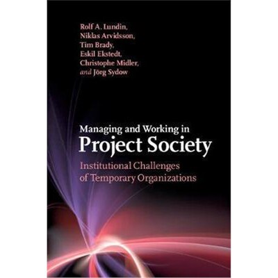 按需印刷不退不换Managing and Working in Project Society:Institutional Challenges of Temporary Organizations[978110707765
