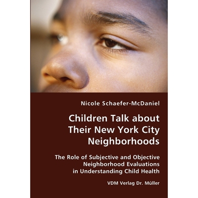 预订Children Talk about Their New York City Neighborhoods - The Role of Subjective and Objective Neighbo