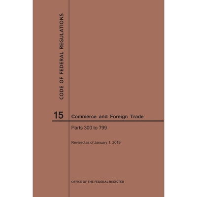按需印刷Code of Federal Regulations Title 15, Commerce and Foreign Trade, Parts 300-799, 2019[9781640245365]
