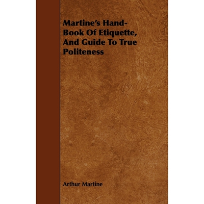 按需印刷不退不换Martine's Hand-Book Of Etiquette, And Guide To True Politeness[9781443748896]