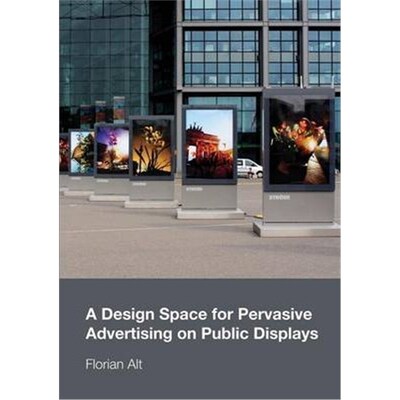 按需印刷不退不换A Design Space for Pervasive Advertising on Public Displays[9781291315578]