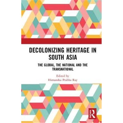 按需印刷不退不换Decolonising Heritage in South Asia:The Global, the National and the Transnational[9781138505599]
