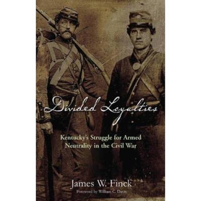 预订Divided Loyalties:Kentucky'S Struggle for Armed Neutrality in the Civil War