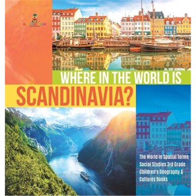 预订不退不换Where in the World is Scandinavia? The World in Spatial Terms Social Studies 3rd Grade Children's Geography
