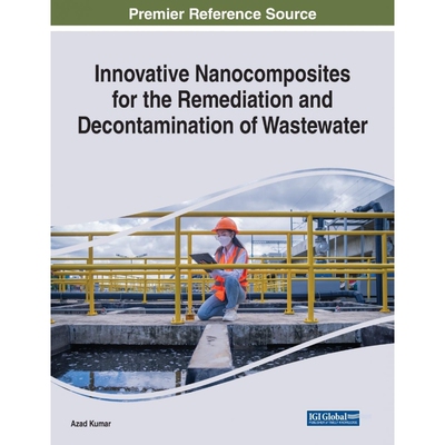 按需印刷Innovative Nanocomposites for the Remediation and Decontamination of Wastewater[9781668445549]