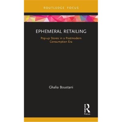 按需印刷Ephemeral Retailing:Pop-up Stores in a Postmodern Consumption Era[9781138586963]