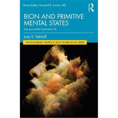 按需印刷不退不换Bion and Primitive Mental States:Trauma and the Symbiotic Link[9781032149097]