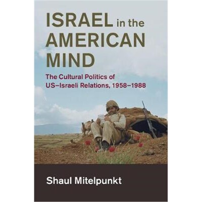 按需印刷不退不换Israel in the American Mind:The Cultural Politics of US-Israeli Relations, 1958-1988[9781108434003]