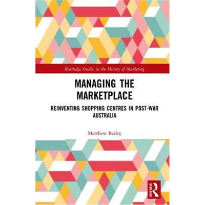 按需印刷不退不换Managing the Marketplace:Reinventing Shopping Centres in Post-War Australia[9781138323025]