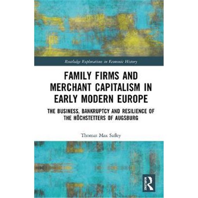 预订不退不换Family Firms and Merchant Capitalism in Early Modern Europe:The Business, Bankruptcy and Resilience of the H