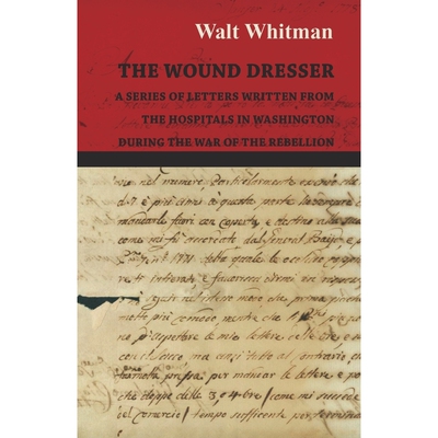 预订不退不换The Wound Dresser - A Series of Letters Written from the Hospitals in Washington During the War of t