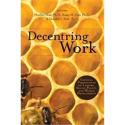 按需印刷Decentring Work:Critical Perspectives on Leisure, Social Policy, and Human Development[9781552385005]