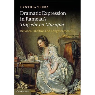 按需印刷Dramatic Expression in Rameau's Tragedie en Musique:Between Tradition and Enlightenment[9781107021563]