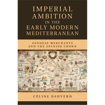 按需印刷不退不换Imperial Ambition in the Early Modern Mediterranean:Genoese Merchants and the Spanish Crown[978110706236