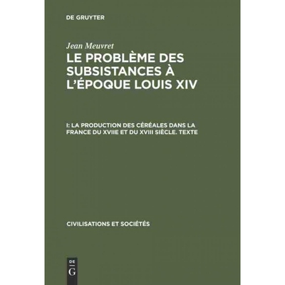 预订DEG Le problème des subsistances à l époque Louis XIV, I, La production des céréales dans la France