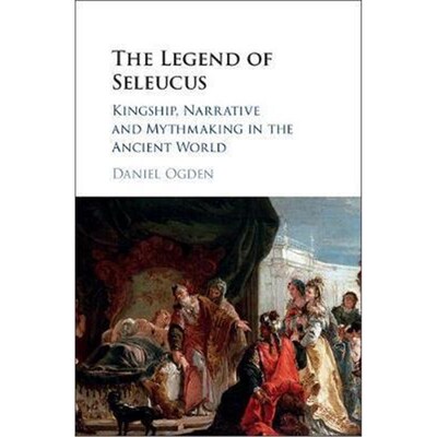 按需印刷不退不换The Legend of Seleucus:Kingship, Narrative and Mythmaking in the Ancient World[9781107164789]