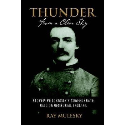 预订不退不换Thunder from a Clear Sky:Stovepipe Johnson's Confederate Raid on Newburgh, Indiana