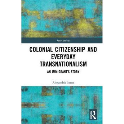 按需印刷不退不换Colonial Citizenship and Everyday Transnationalism:An Immigrant's Story[9780367220136]