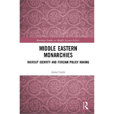 按需印刷不退不换Middle Eastern Monarchies:Ingroup Identity and Foreign Policy Making[9780367443160]