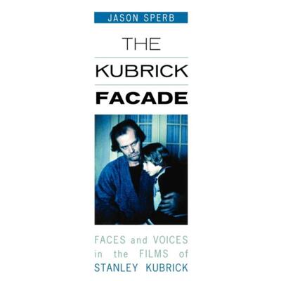 预订The Kubrick Facade:Faces and Voices in the Films of Stanley Kubrick