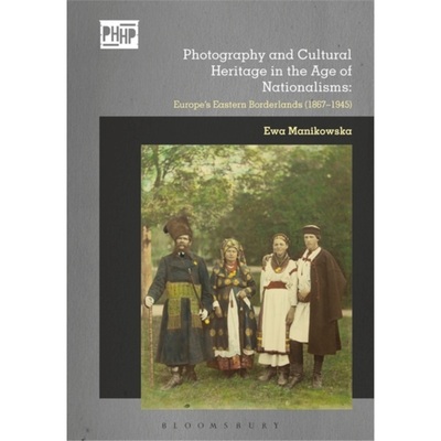 预订Photography and Cultural Heritage in the Age of Nationalisms:Europe's Eastern Bo[9781472585660]