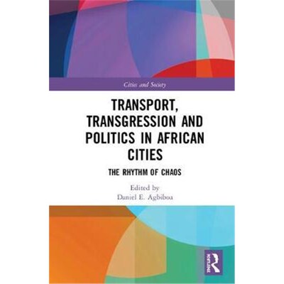 按需印刷不退不换Transport, Transgression and Politics in African Cities:The Rhythm of Chaos[9780815377375]