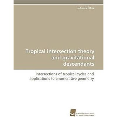 按需印刷Tropical Intersection Theory and Gravitational Descendants[9783838114286]
