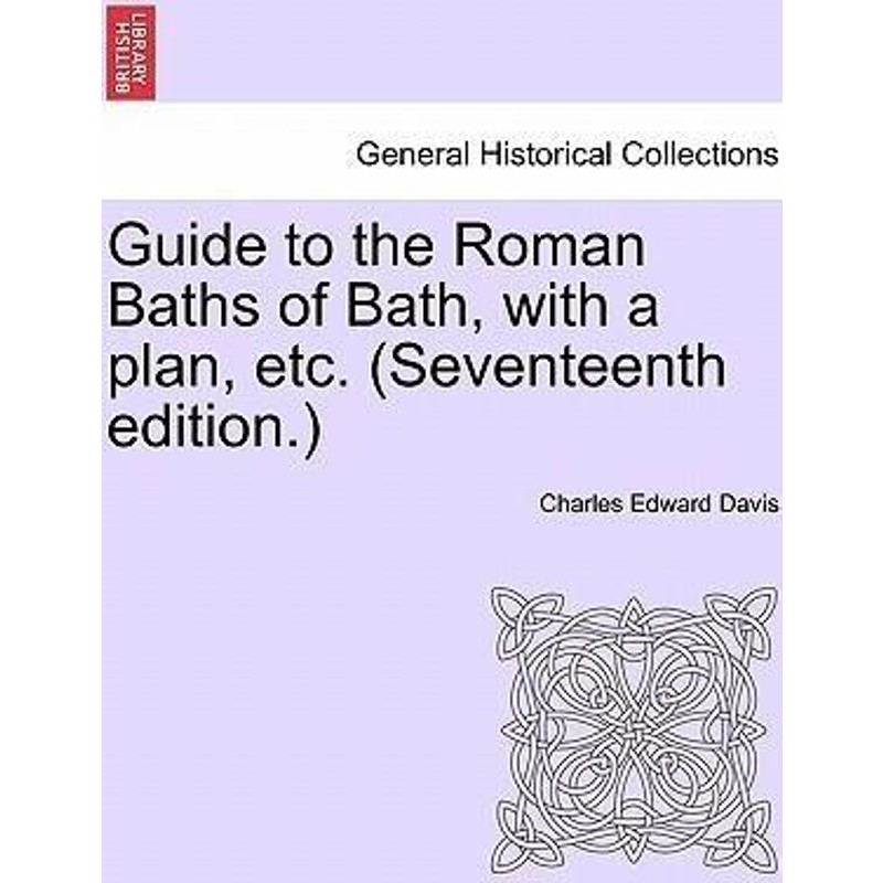 预订Guide to the Roman Baths of Bath, with a Plan, Etc. (Seventeenth ...