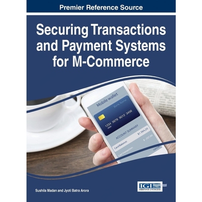 按需印刷不退不换Securing Transactions and Payment Systems for M-Commerce[9781522502364]
