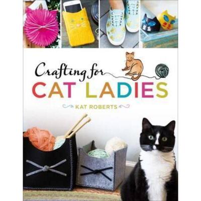 预订不退不换Crafting for Cat Ladies:35 Purr-fect Feline Projects